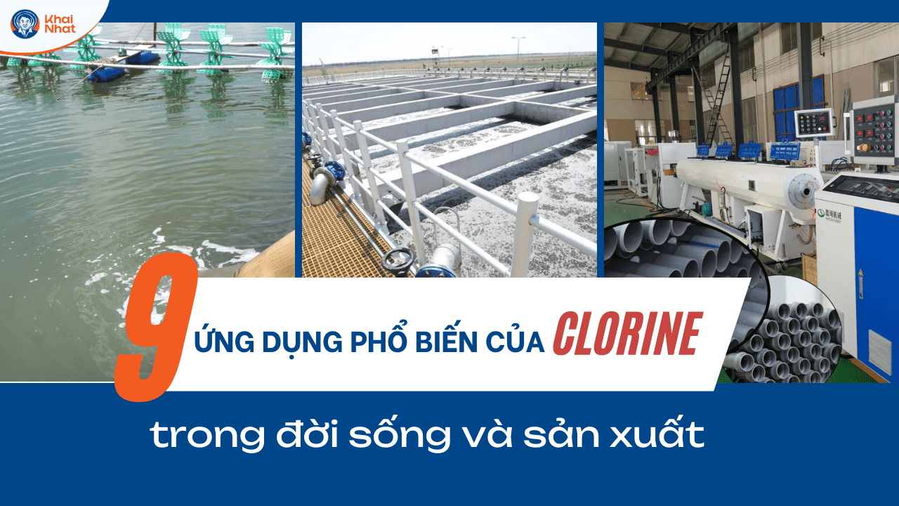9 Ứng dụng phổ biến của Clorine trong đời sống và sản xuất - Khai Nhật